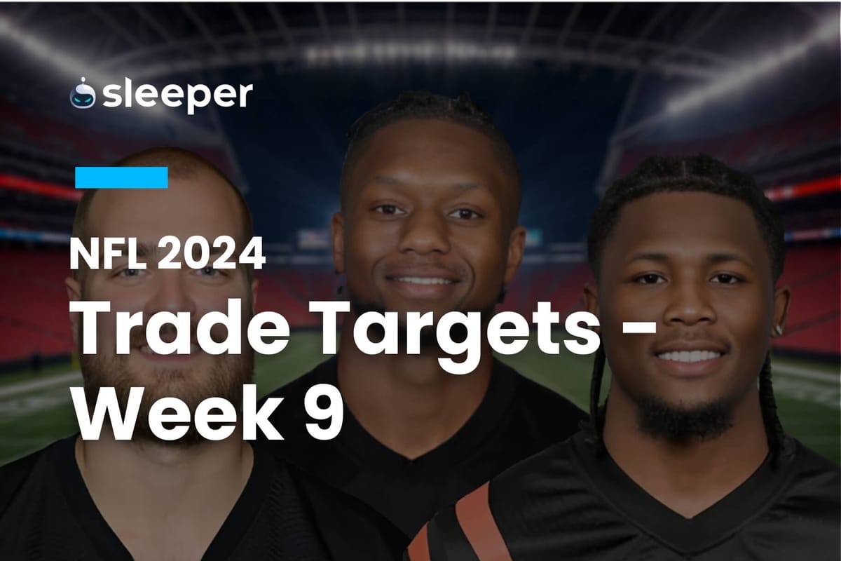 Week 9 Buy-Low, Sell-High Trade Targets: Setting Up for the Playoffs