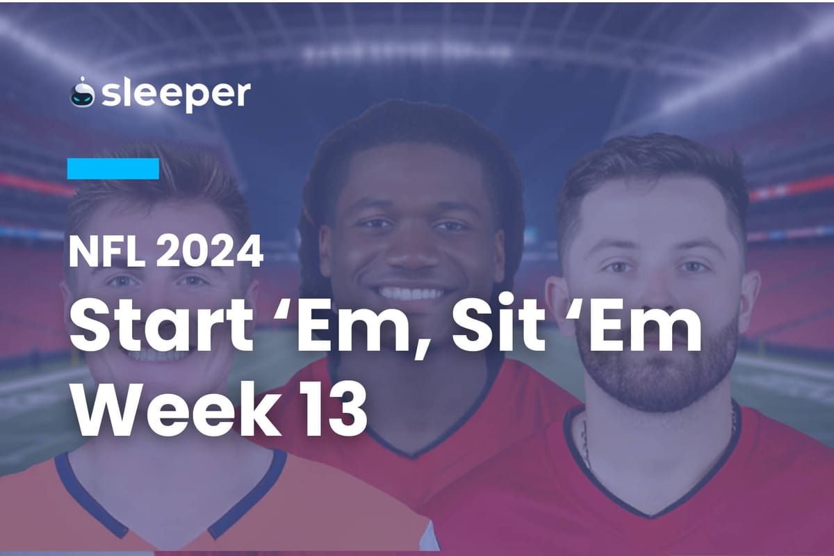 Sleeper Start 'Em, Sit 'Em - NFL Week 13: How to Find an Optimal Lineup